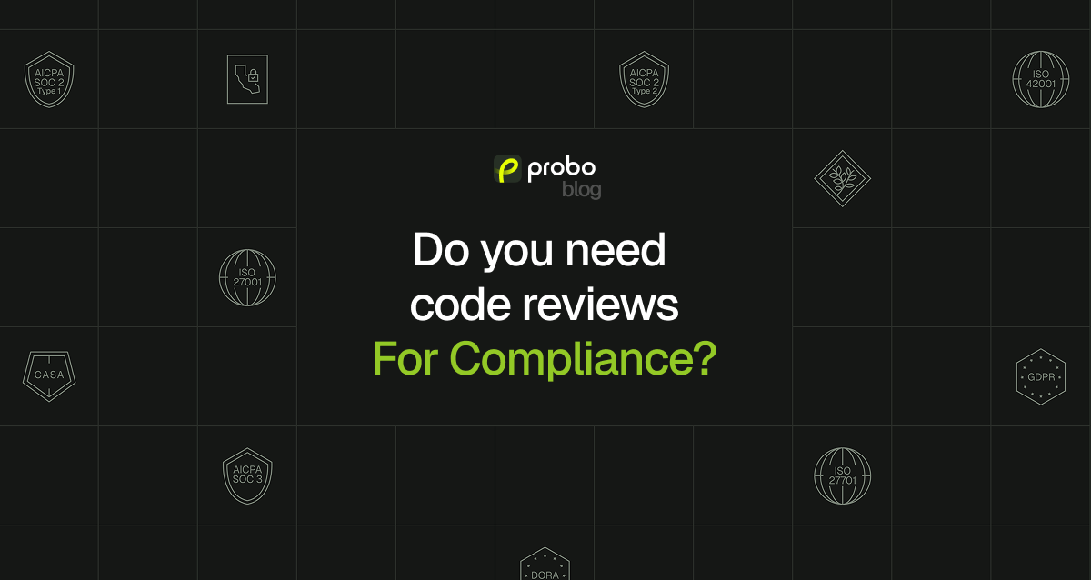 Do you need code review reviews for compliance? | Probo